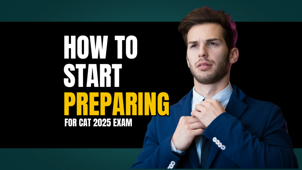 How to Start Preparing for the CAT 2025 Exam – Your Roadmap to Success ...